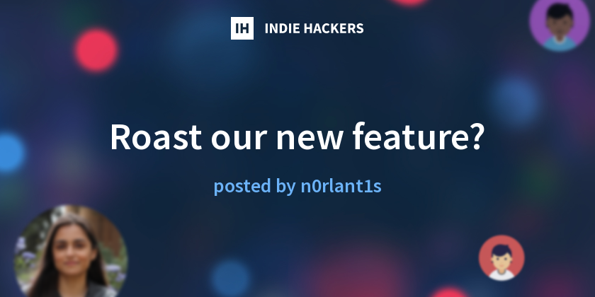 Roast our new feature? - Indie Hackers