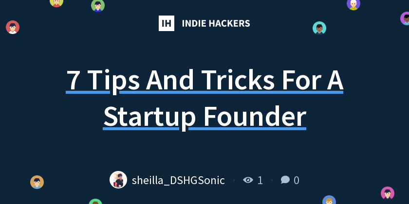 7 Tips And Tricks For A Startup Founder - Indie Hackers