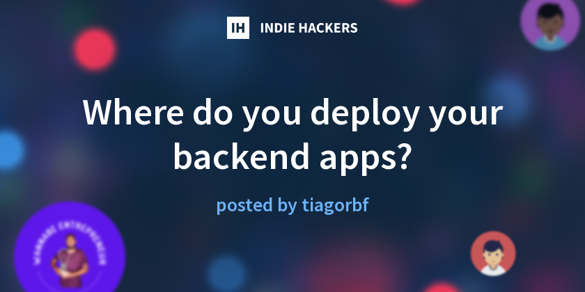 Where do you deploy your backend apps? - Indie Hackers