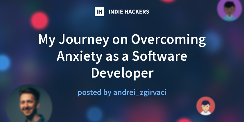 My Journey on Overcoming Anxiety as a Software Developer - Indie Hackers