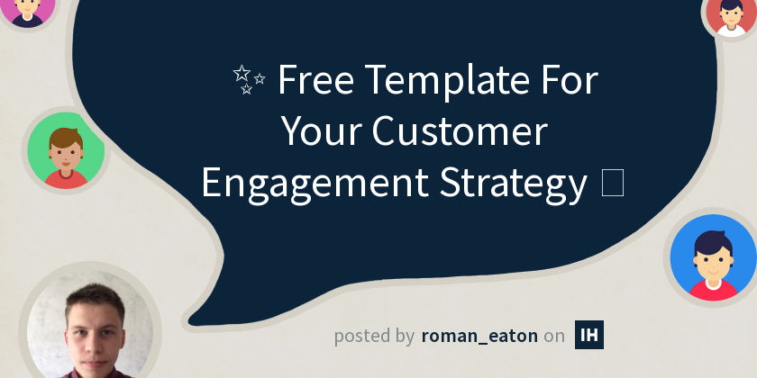 Free Template For Your Customer Engagement Strategy 🎯 - Indie Hackers