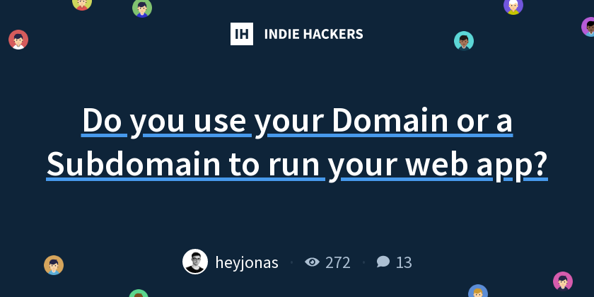 Do You Use Your Domain Or A Subdomain To Run Your Web App Indie Hackers 5651