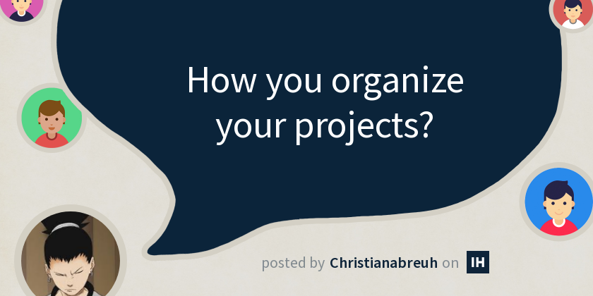 How you organize your projects? - Indie Hackers