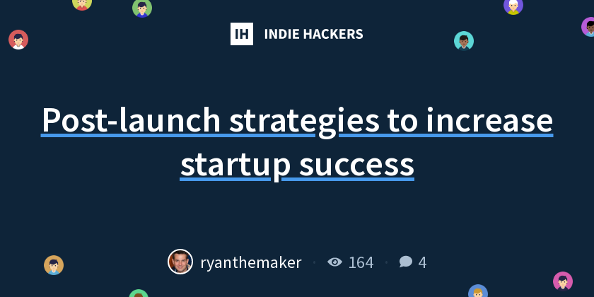 Post-launch strategies to increase startup success - Indie Hackers