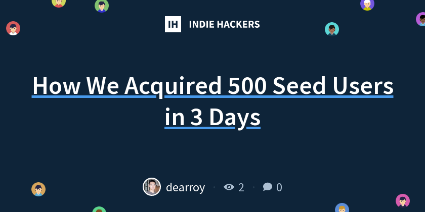 How We Acquired 500 Seed Users in 3 Days - Indie Hackers