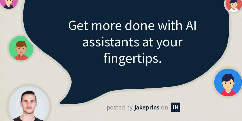 Get more done with AI assistants at your fingertips. - Indie Hackers