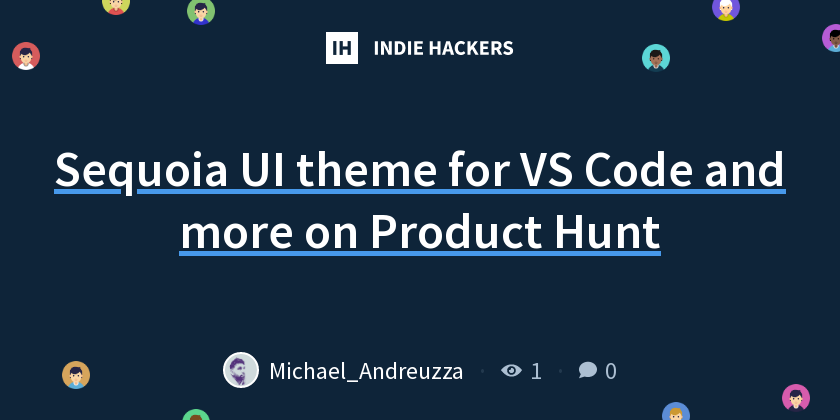 Sequoia UI theme for VS Code and more on Product Hunt - Indie Hackers