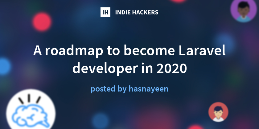 A Roadmap To Become Laravel Developer In 2020 Indie Hackers