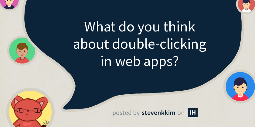 What do you think about double-clicking in web apps? - Indie Hackers