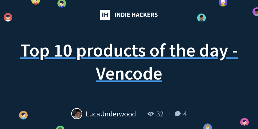 Top 10 products of the day - Vencode - Indie Hackers