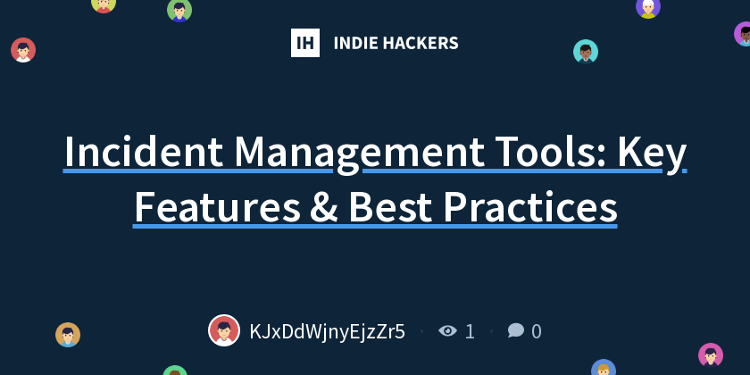 Incident Management Tools: Key Features & Best Practices - Indie Hackers