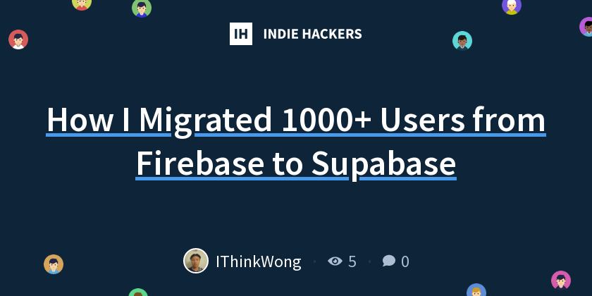 How I Migrated 1000+ Users from Firebase to Supabase - Indie Hackers