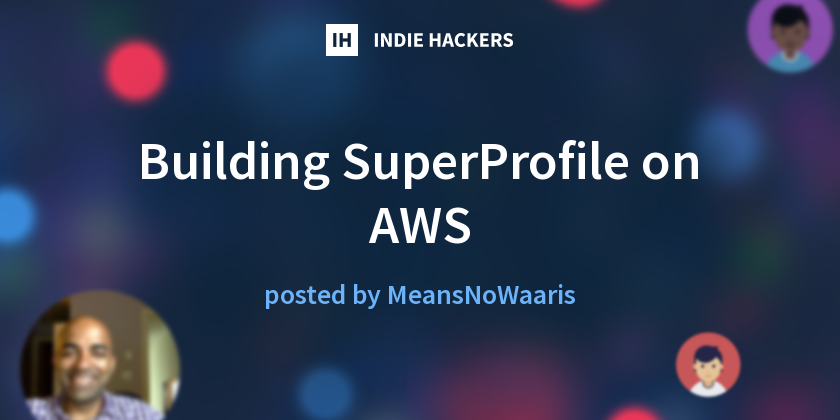 Building SuperProfile on AWS - Indie Hackers