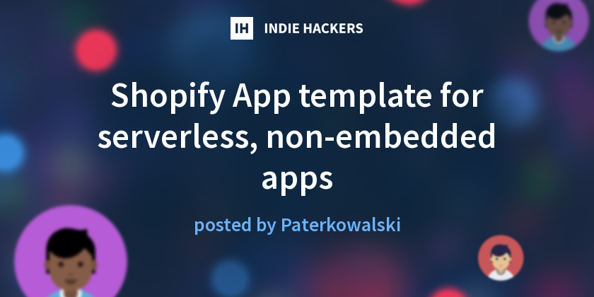 Shopify App template for serverless, non-embedded apps - Indie Hackers