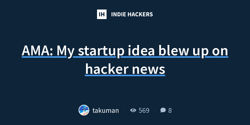 AMA: My startup idea blew up on hacker news - Indie Hackers