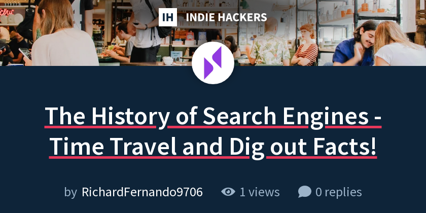 The History of Search Engines - Time Travel and Dig out Facts! - Indie ...