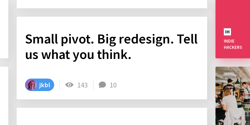 Small pivot. Big redesign. Tell us what you think. - Indie Hackers