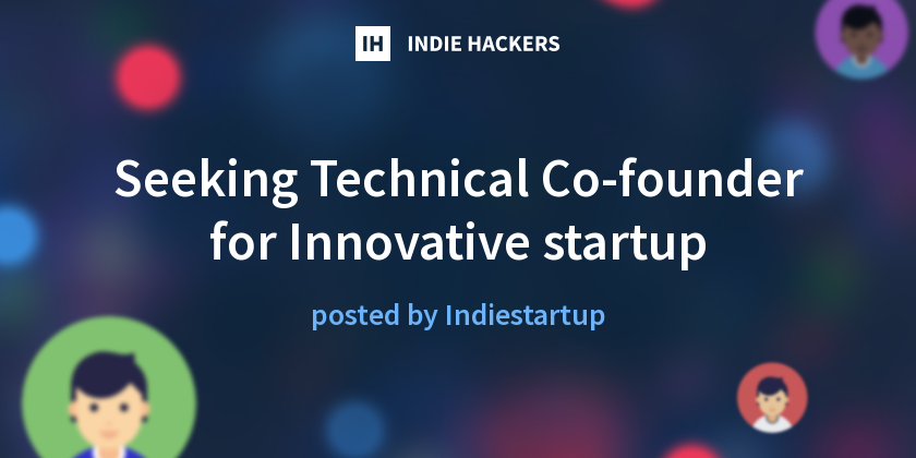 Seeking Technical Co-founder for Innovative startup - Indie Hackers