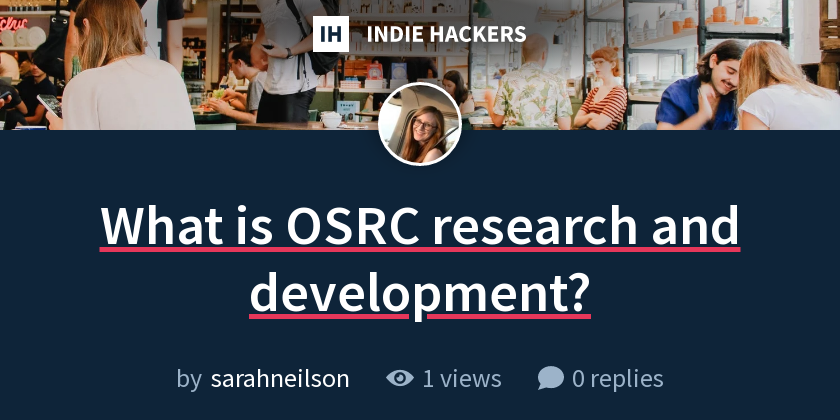 What is OSRC research and development? - Indie Hackers