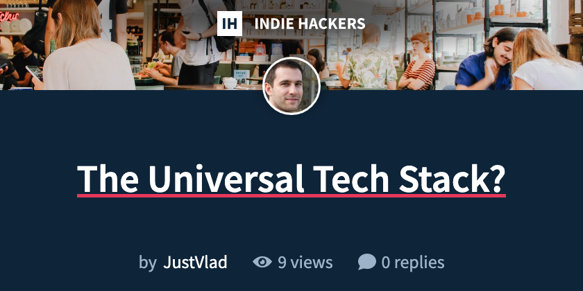 The Universal Tech Stack? - Indie Hackers