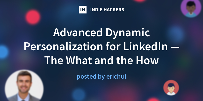 Advanced Dynamic Personalization for LinkedIn —The What and the How ...