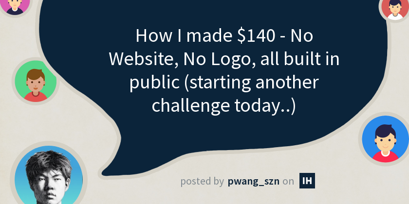 How I made $140 - No Website, No Logo, all built in public (starting another challenge today ...