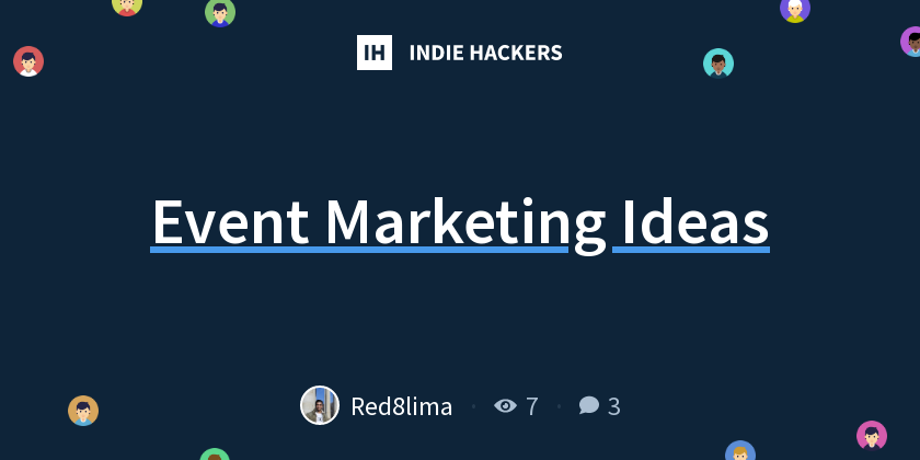 Event Marketing Ideas - Indie Hackers