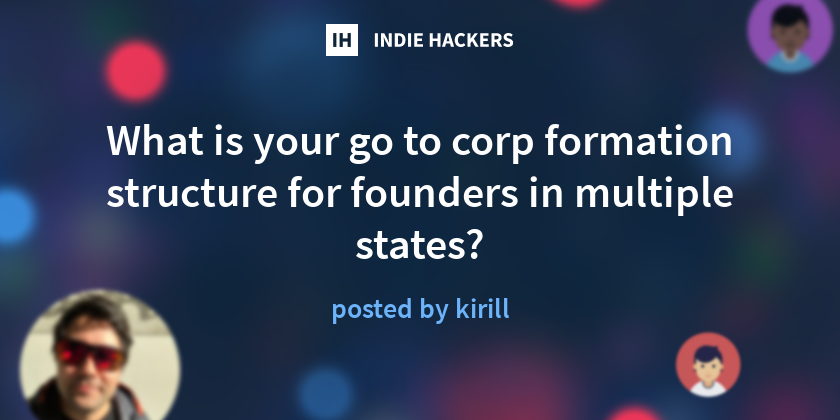 What is your go to corp formation structure for founders in multiple ...