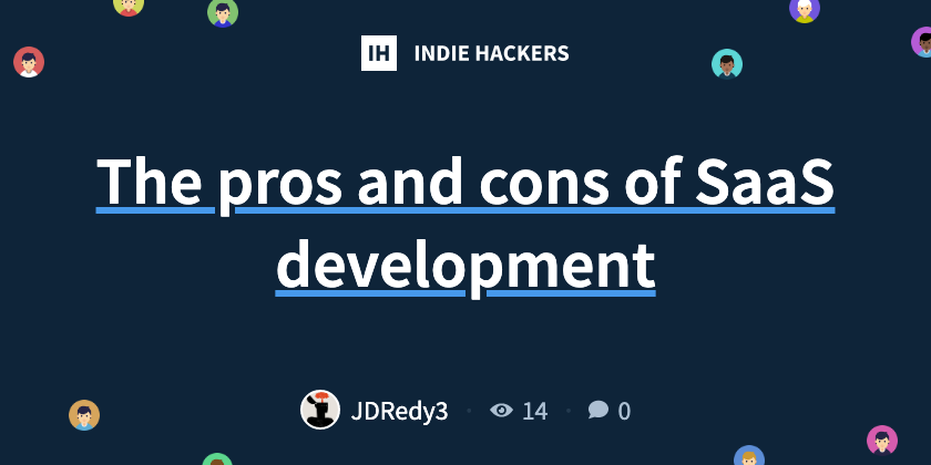 The pros and cons of SaaS development - Indie Hackers