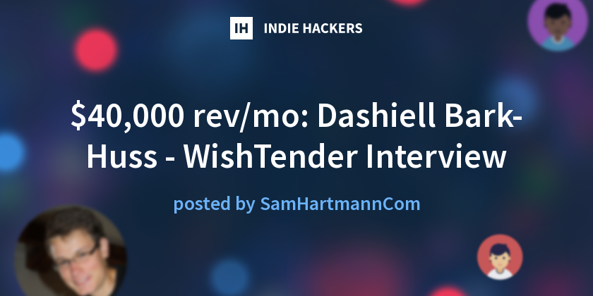 $40,000 rev/mo: Dashiell Bark-Huss - WishTender Interview - Indie Hackers