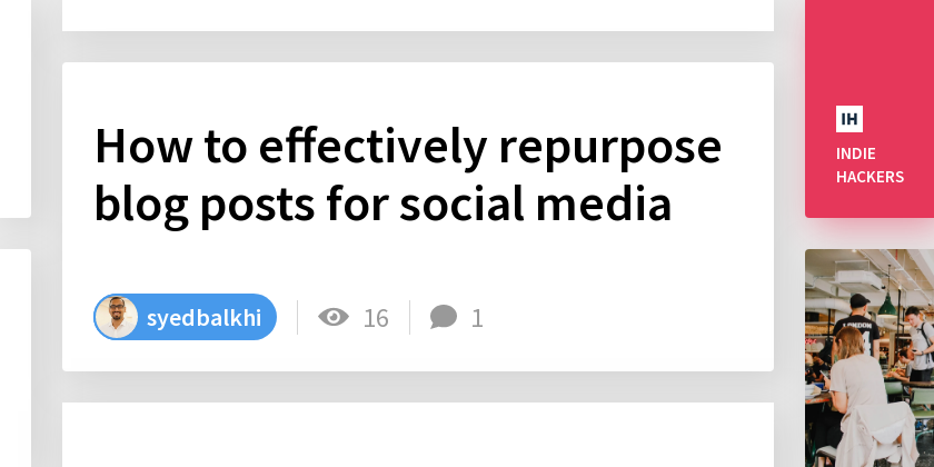How to effectively repurpose blog posts for social media - Indie Hackers