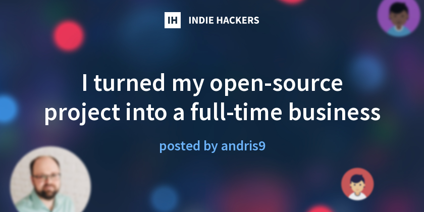I turned my open-source project into a full-time business - Indie Hackers