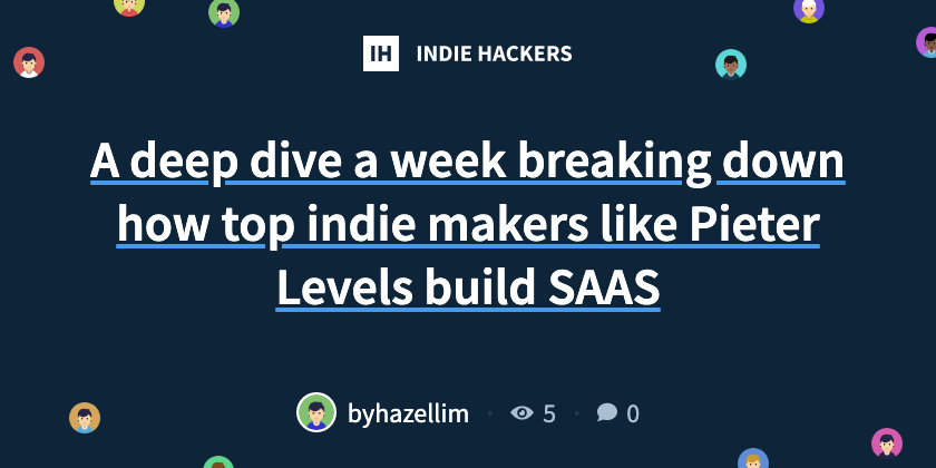 A deep dive a week breaking down how top indie makers like Pieter ...