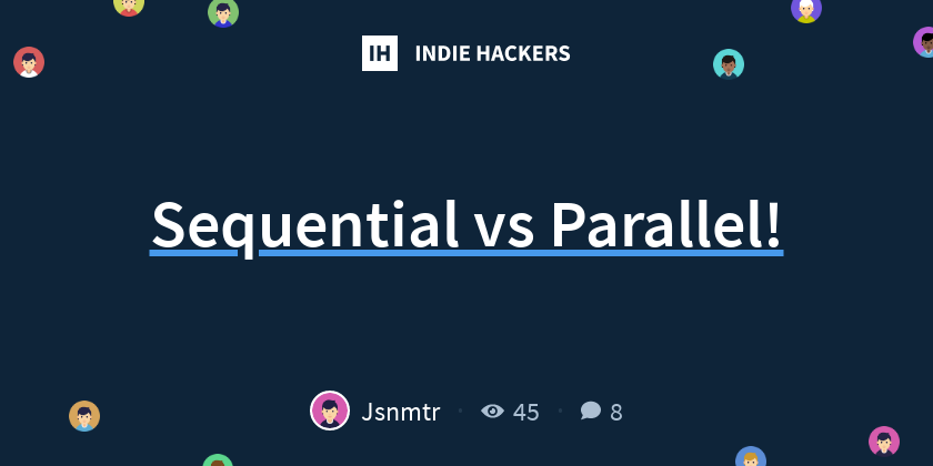 Sequential Vs Parallel Indie Hackers