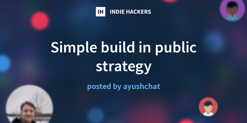 Simple build in public strategy - Indie Hackers