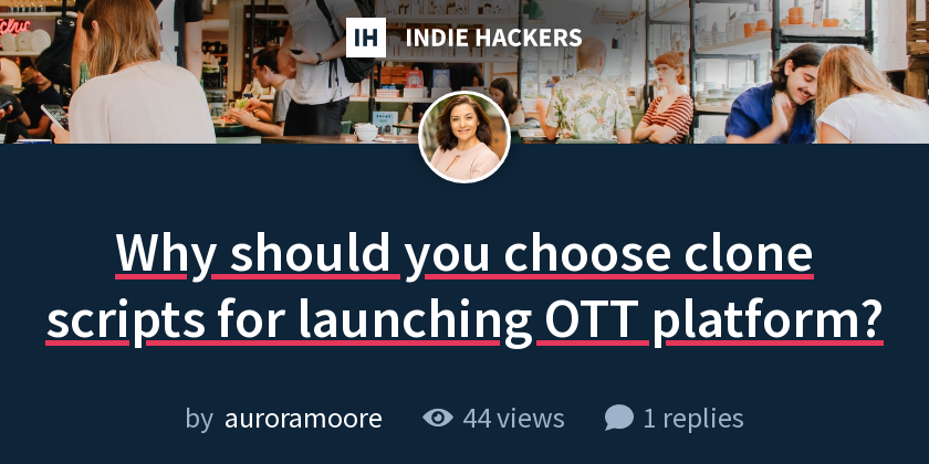 Why should you choose clone scripts for launching OTT platform? - Indie ...