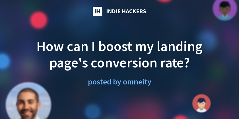 How can I boost my landing page's conversion rate? - Indie Hackers