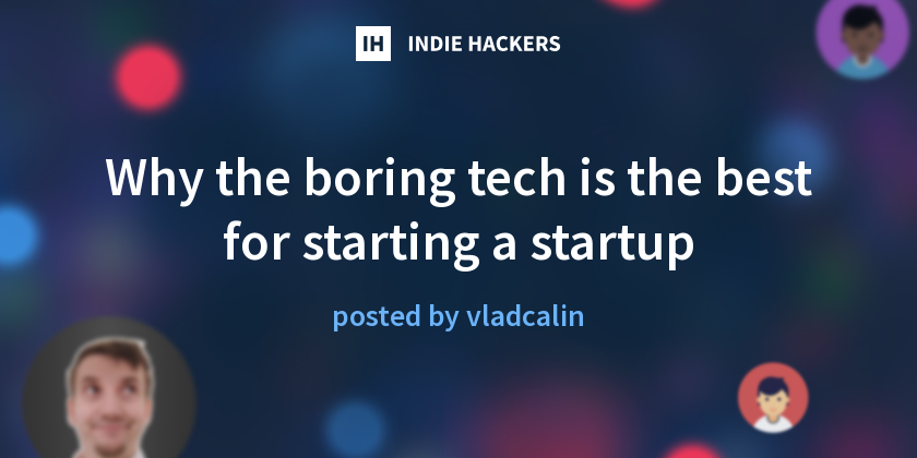 Why the boring tech is the best for starting a startup - Indie Hackers
