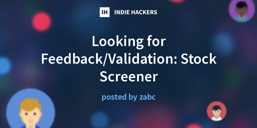 Looking for Feedback/Validation: Stock Screener - Indie Hackers