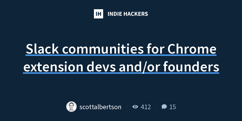 Slack communities for Chrome extension devs and/or founders - Indie Hackers