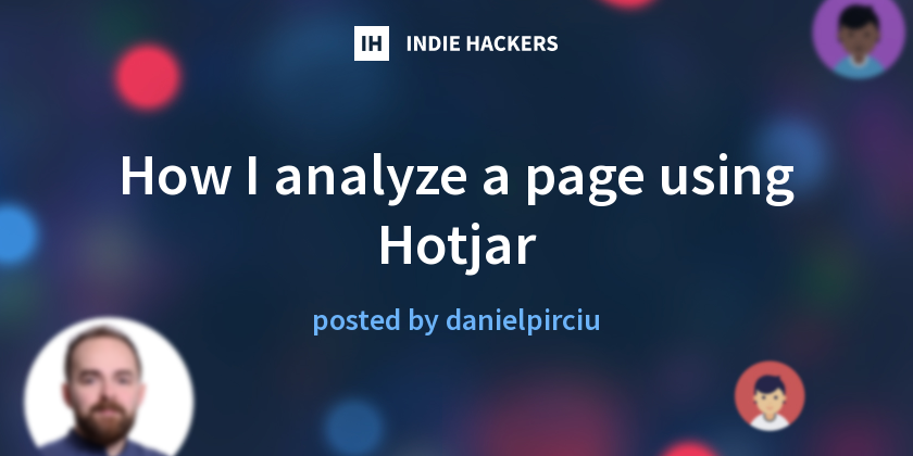 How I analyze a page using Hotjar - Indie Hackers