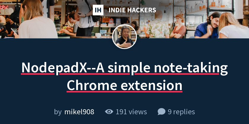 NodepadX--A simple note-taking Chrome extension - Indie Hackers