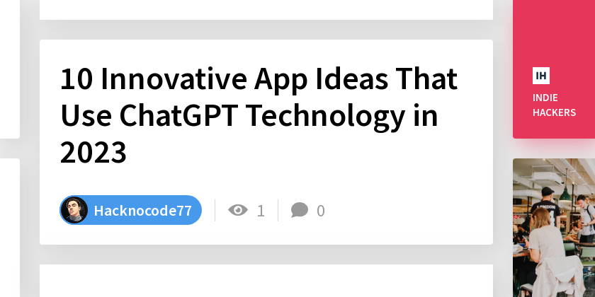 10 Innovative App Ideas That Use ChatGPT Technology in 2023 - Indie Hackers