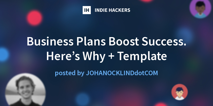 Business Plans Boost Success. Here’s Why + Template - Indie Hackers