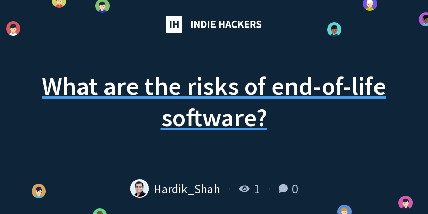 What are the risks of end-of-life software? - Indie Hackers