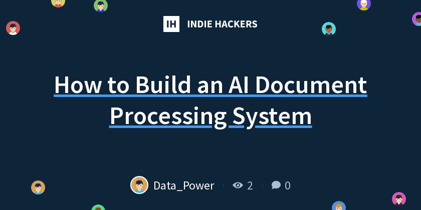 How to Build an AI Document Processing System - Indie Hackers