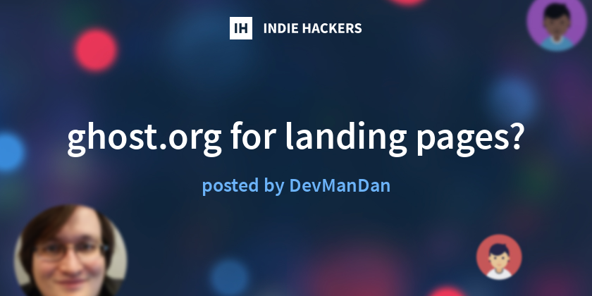 ghost.org for landing pages? - Indie Hackers