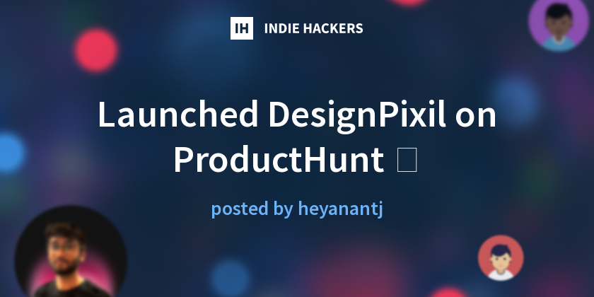 Launched DesignPixil on ProductHunt 🚀 - Indie Hackers