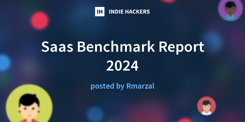 Saas Benchmark Report 2024 - Indie Hackers