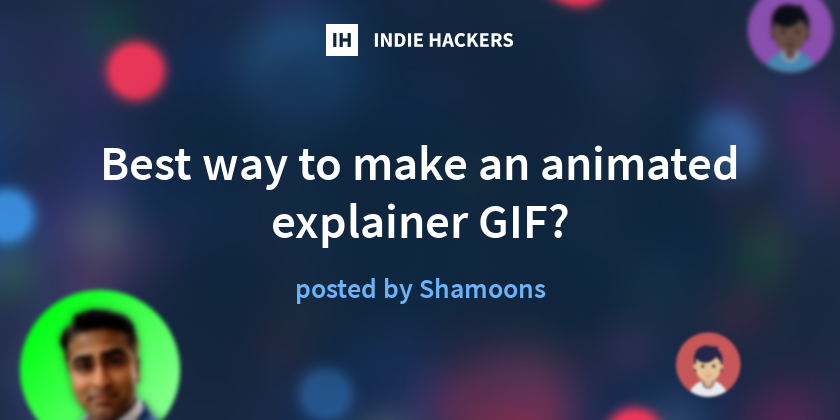 Best way to make an animated explainer GIF? - Indie Hackers